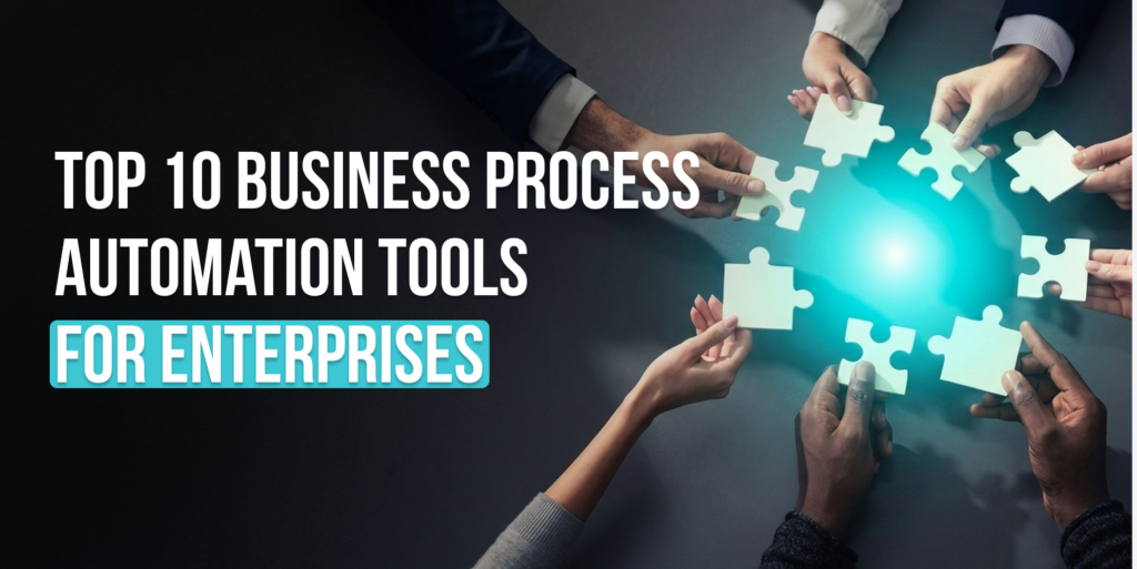 Top 10 Business Process Automation Tools For Enterprises